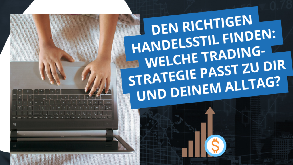 Den richtigen Handelsstil finden: Welche Trading-Strategie passt zu dir ...