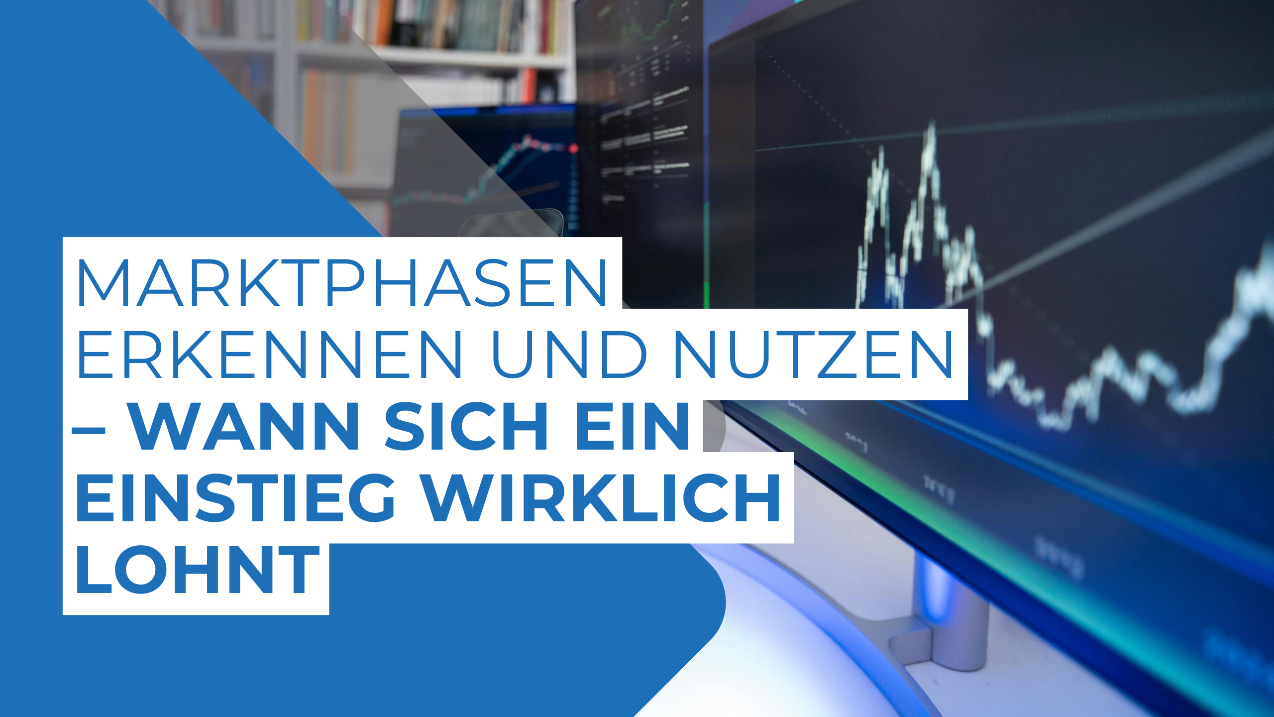 Marktphasen erkennen und nutzen – wann sich ein Einstieg wirklich lohnt